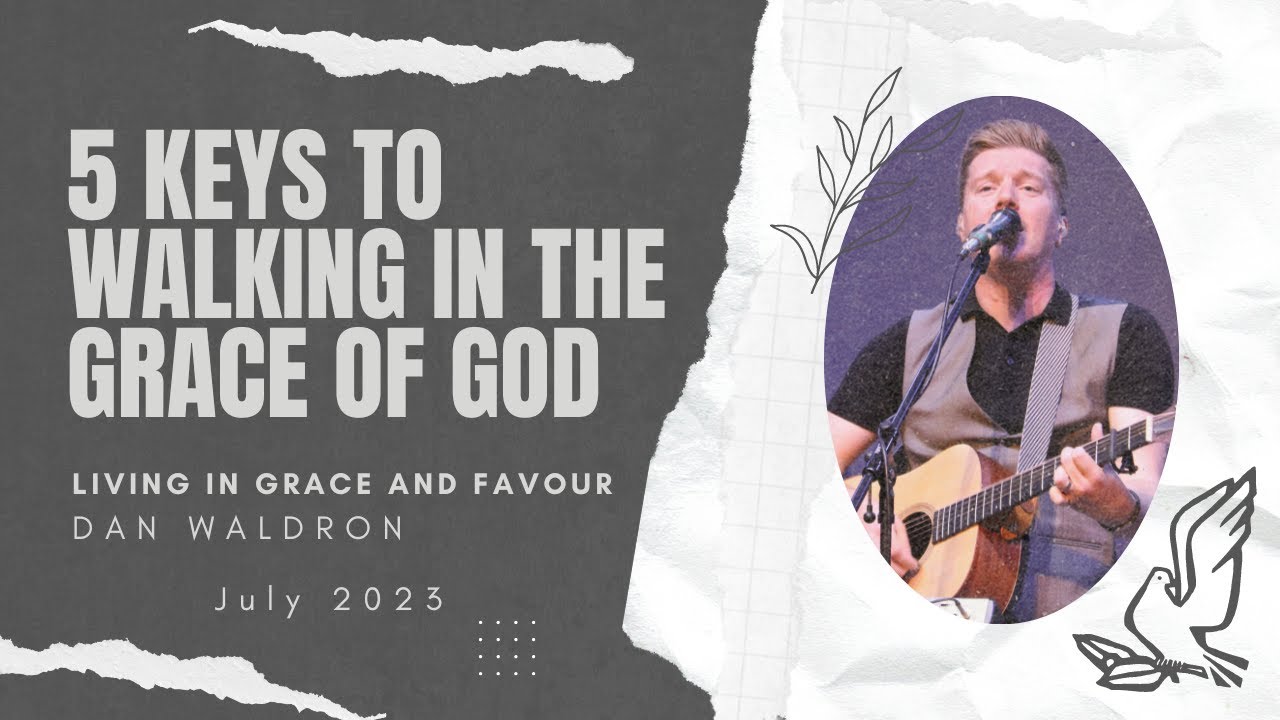 Message | 5 Keys to Walking in the Grace of God - Dan Waldron - YouTube