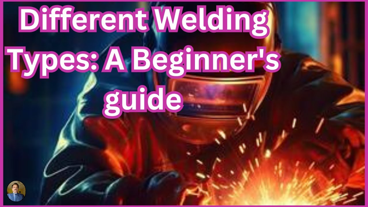 Different Welding Types: A Beginner's guide - YouTube