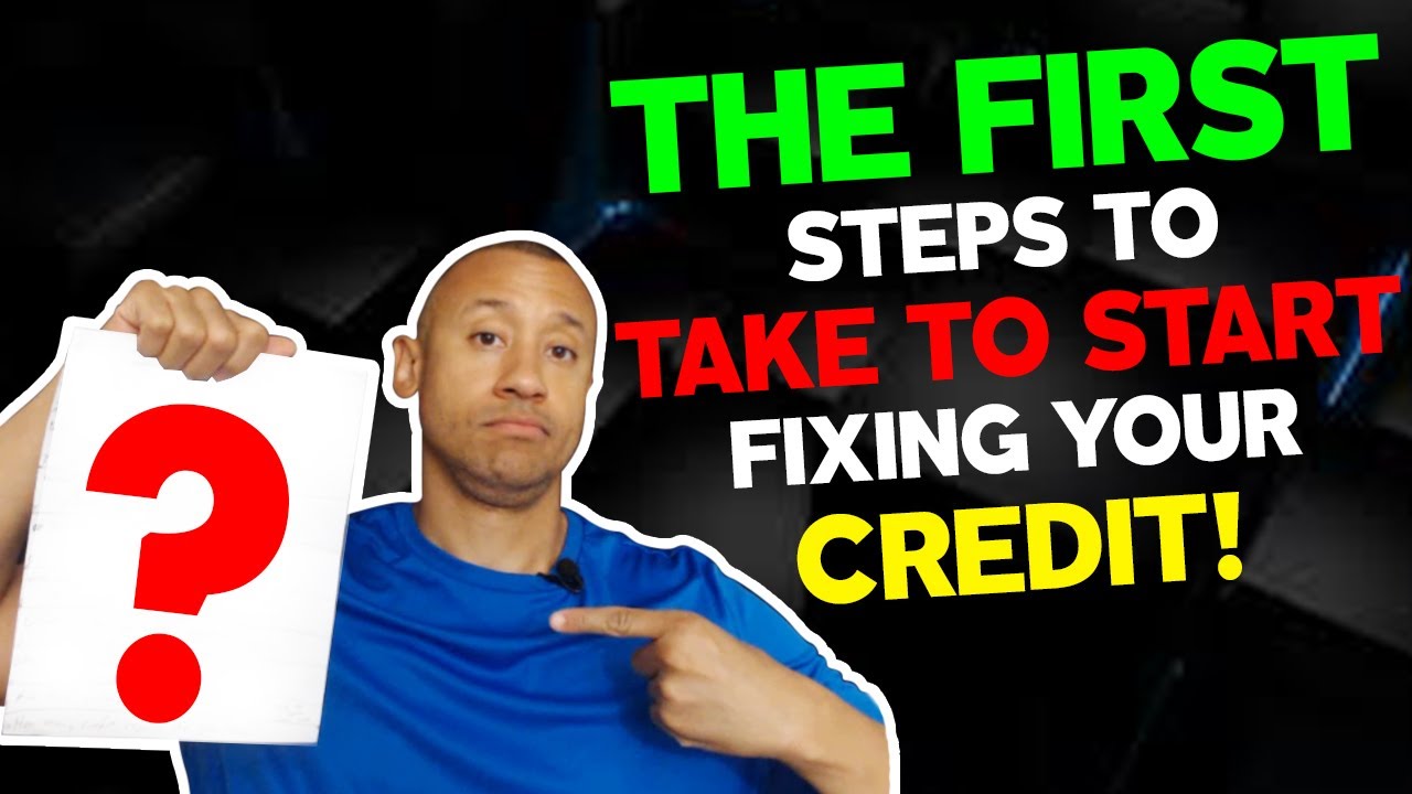 How To Fix Your Credit Score! | The First Steps To Take To Start Fixing ...
