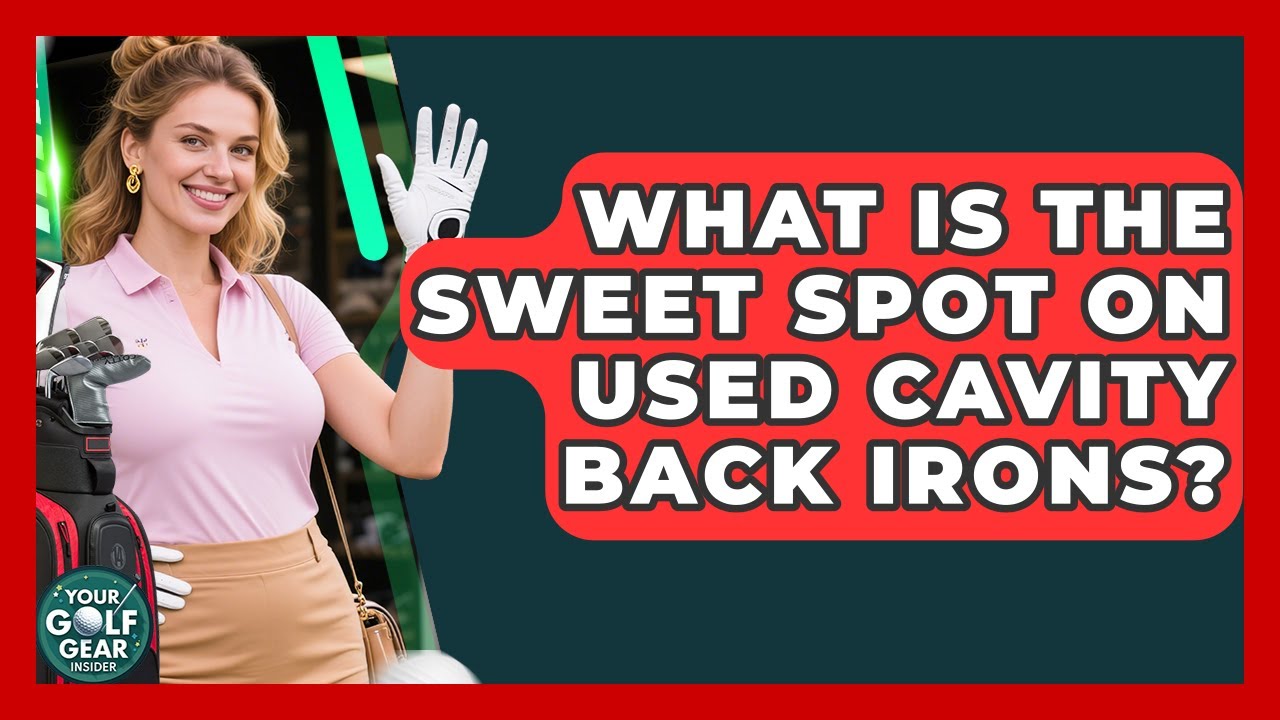 What Is The Sweet Spot On Used Cavity Back Irons? - Your Golf Gear ...