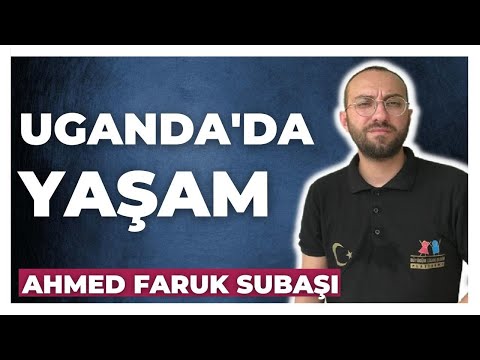 UGANDA'DA YAŞAM - Ahmed Faruk Subaşı | Moderatör: Hakan Emin Öztürk