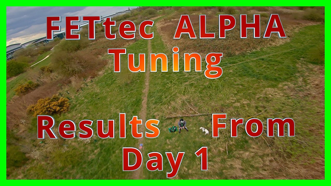 FETtec ALPHA Tuning -- Results From Day 1 -- UK FPV - YouTube