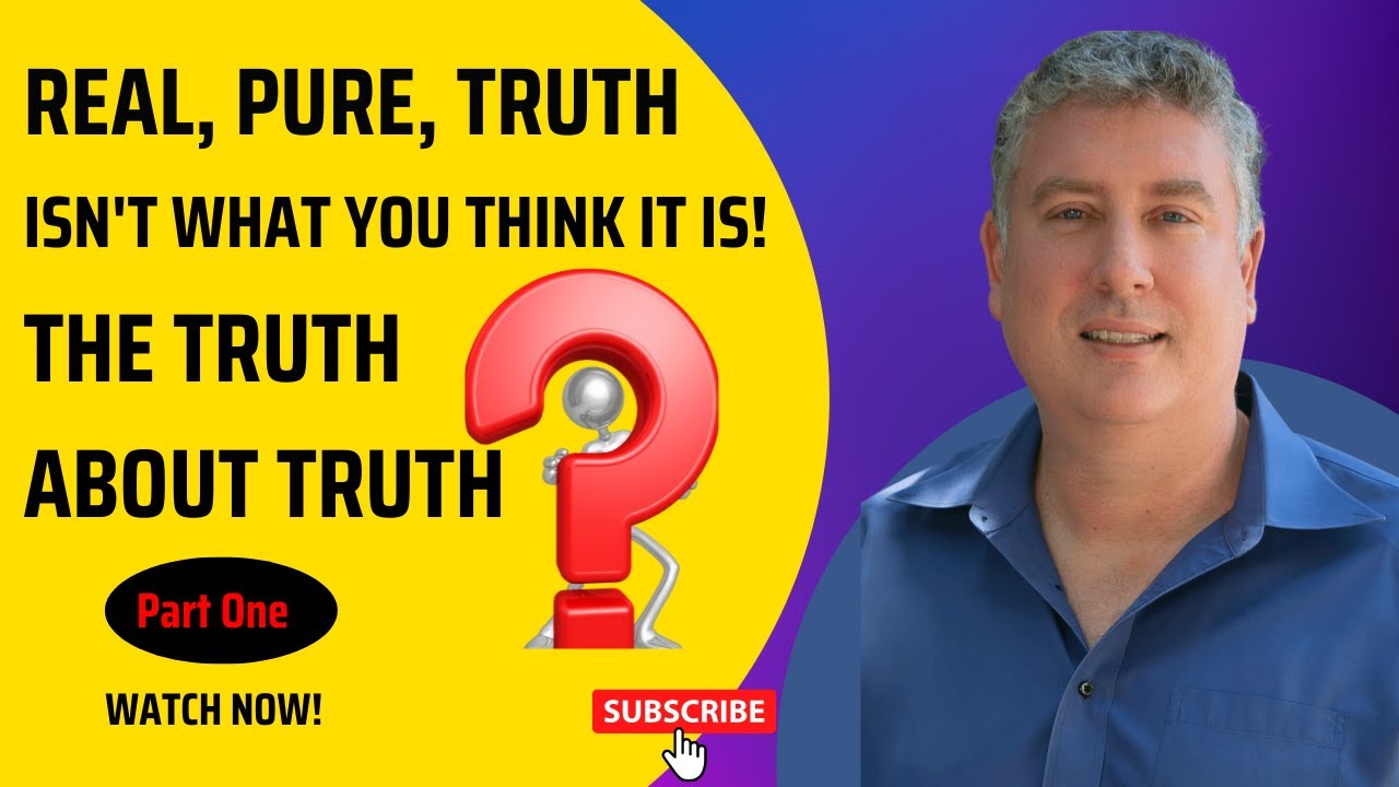 REAL, Pure, TRUTH ISN'T What You THINK It Is! (The Truth about Truth ...