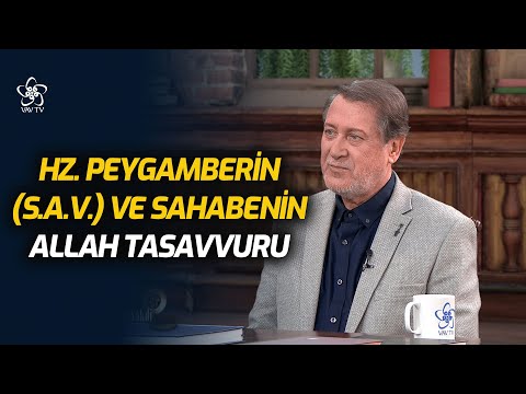 Hz. Peygamber'in ve Sahabenin Allah Tasavvuru | Vaktin Nakdi