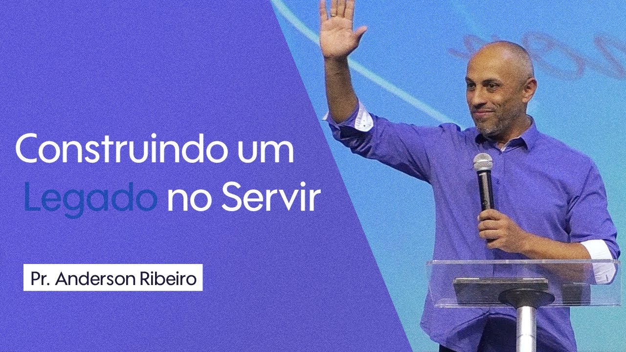 Construindo um legado no servir- Pr. Anderson Ribeiro - YouTube