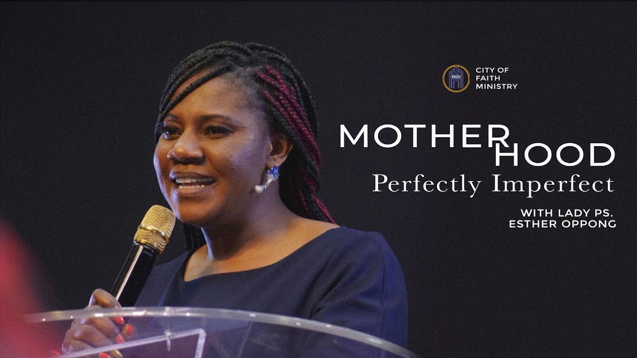 Motherhood Perfectly Imperfect - With Lady Ps Esther Oppong - YouTube