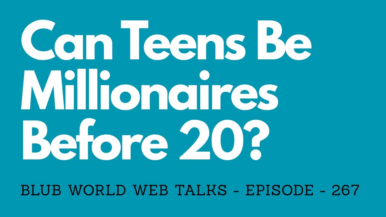 Can Teens Become Millionaires Before 20? | Blub World Web Talks #267 ...