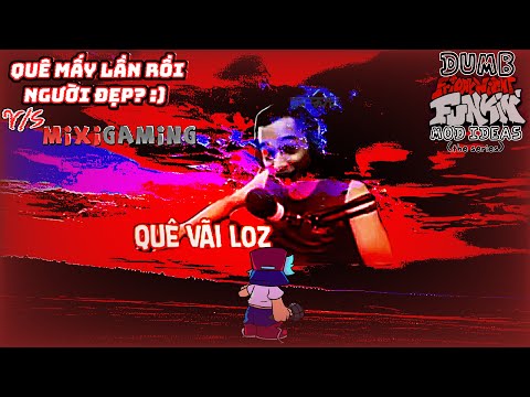 [4K 60FPS] Dumb FNF Mod Ideas (DEMO) - Quê Mấy Lần Rồi Người Đẹp? :) (Vs. @MixiGaming3con)