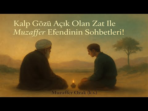 Kalp Gözü Açık Olan Zat İle Muzaffer Efendinin Sohbetleri! (Muzaffer Ozak (k.s.))