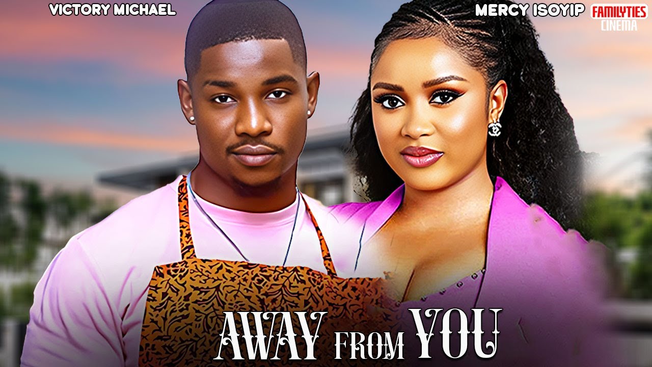 AWAY FROM YOU - VICTORY MICHAEL, MERCY ISOYIP - Nigerian Movie - YouTube