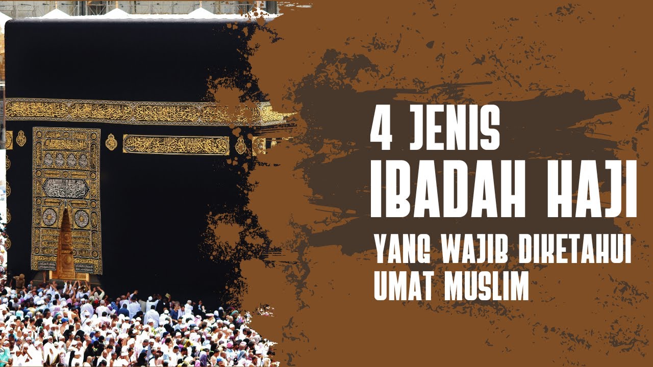 4 Jenis Ibadah Haji Yang Wajib Diketahui Umat Muslim - YouTube