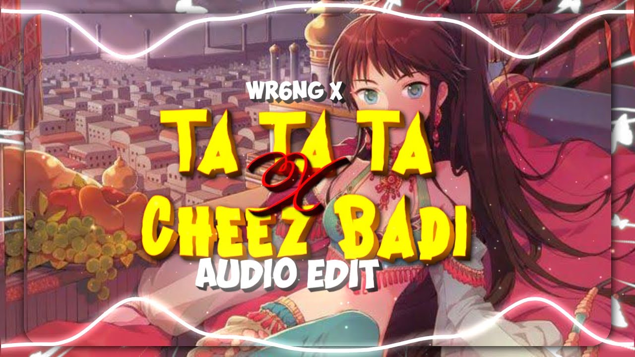 Ta Ta Ta X Cheez Badi ( Edited Audio ) - YouTube