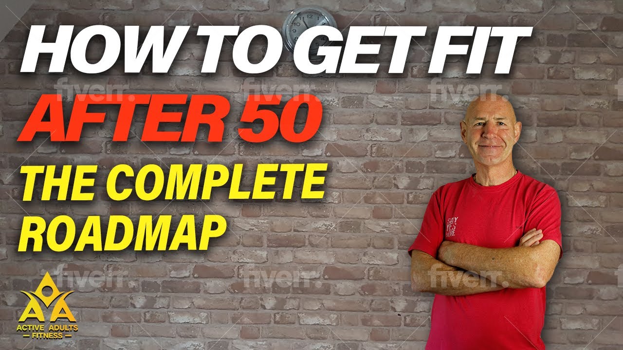How to get Fit after 50 | Complete Roadmap to getting in Shape again ...