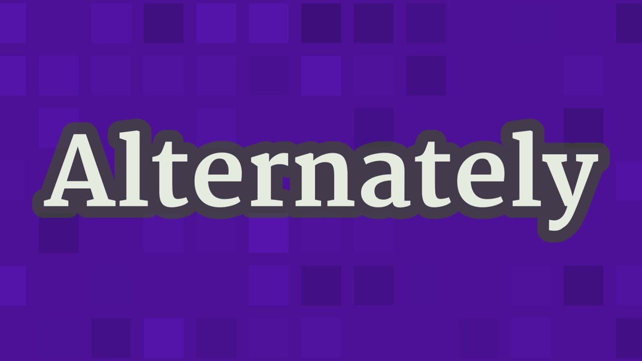 ALTERNATELY pronunciation • How to pronounce ALTERNATELY - YouTube