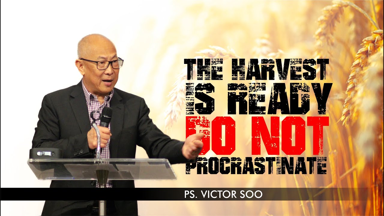 The Harvest Is Ready Do Not Procrastinate | Pastor Victor Soo (23-10 ...