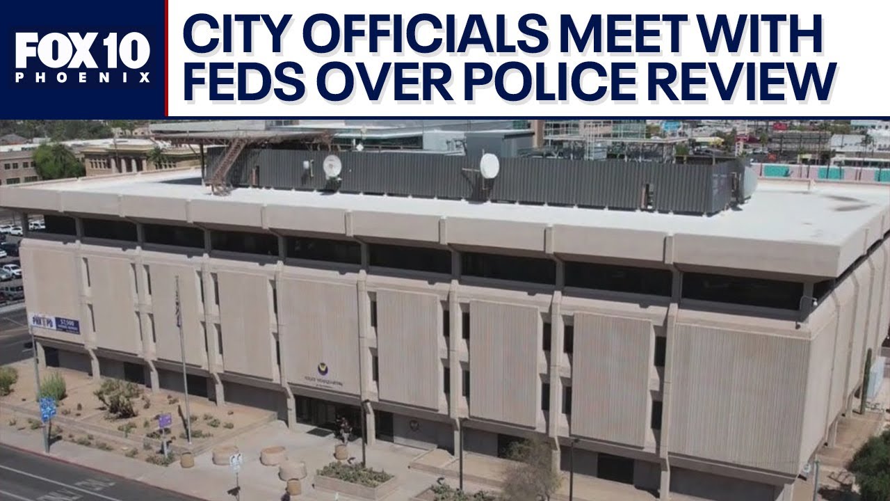Officials meet with US Department of Justice on Phoenix police report ...