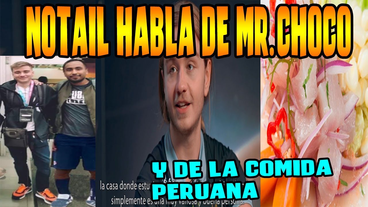 NOTAIL HABLA DE LA COMIDA PERUANA Y de MR.CH0C0 😱 " LE ENCANTARIA ...