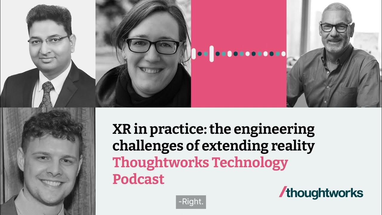 XR in practice: the engineering challenges of extending reality — Thoughtworks Technology ...