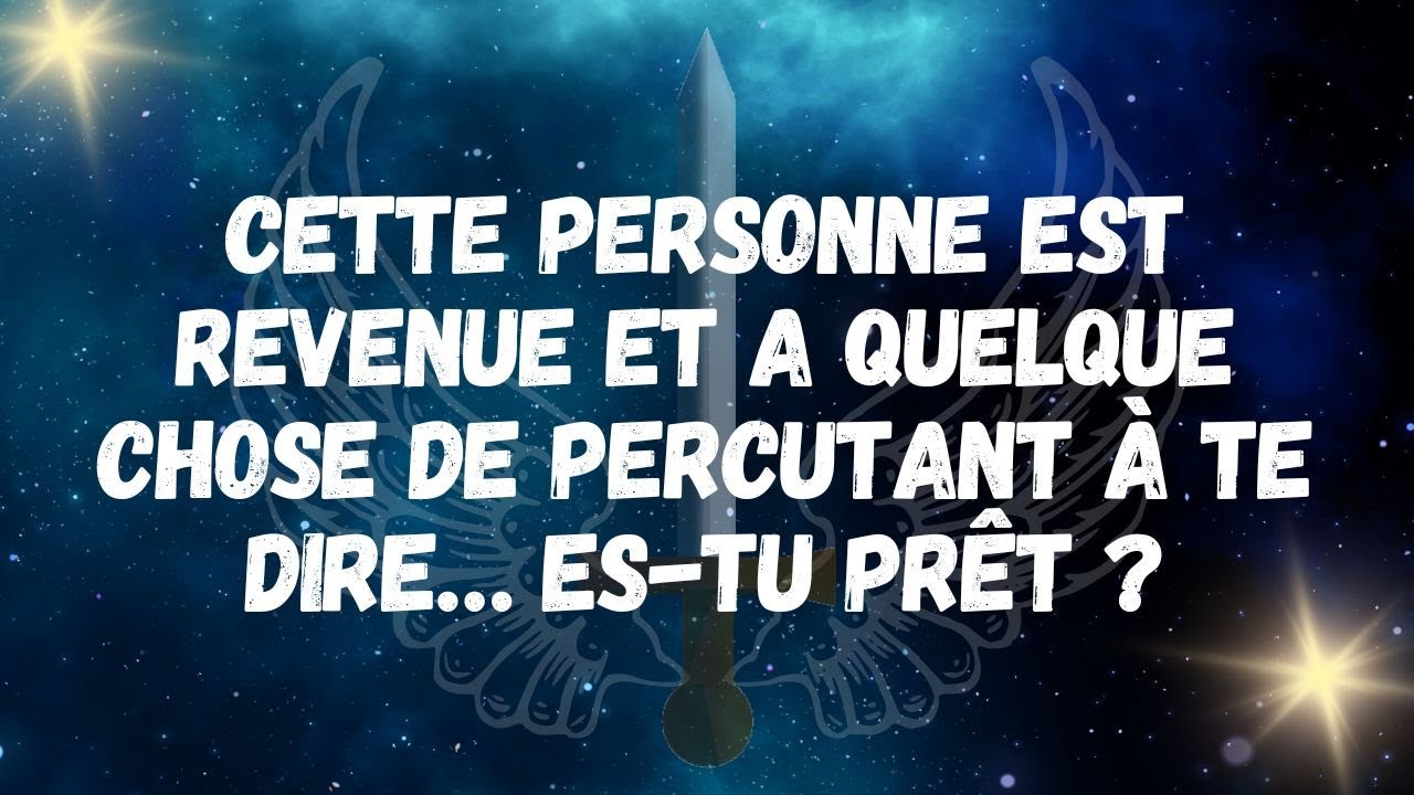Cette personne est revenue et a quelque chose de percutant à te dire ...
