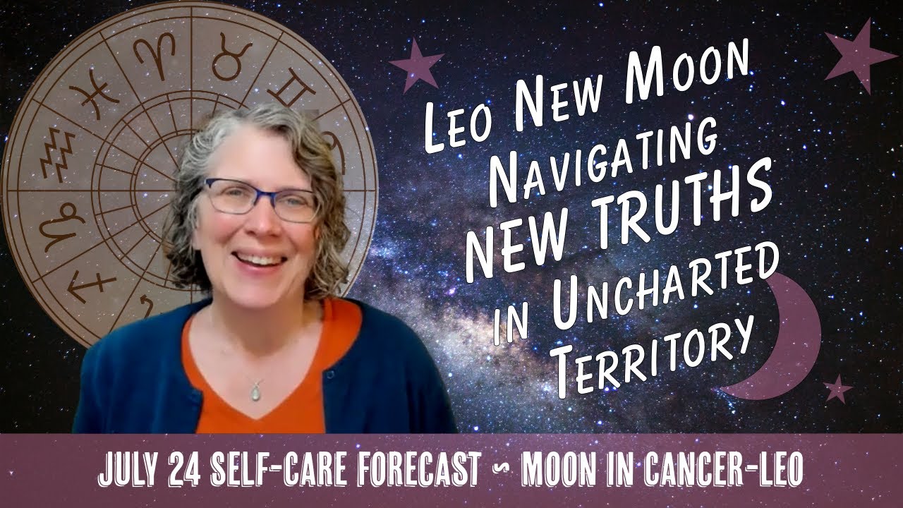 Navigating New Truths in Uncharted Territory with the Leo New Moon ...