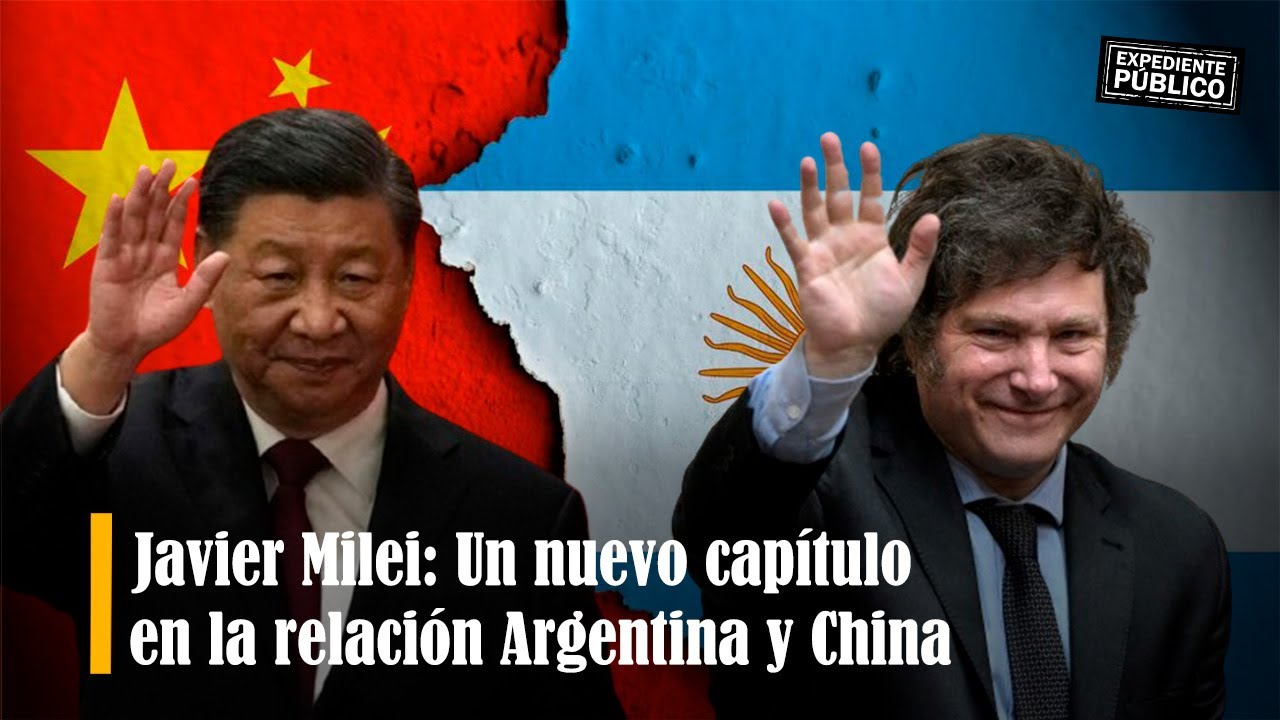 Javier Milei: Un nuevo capítulo en la relación Argentina y China - YouTube