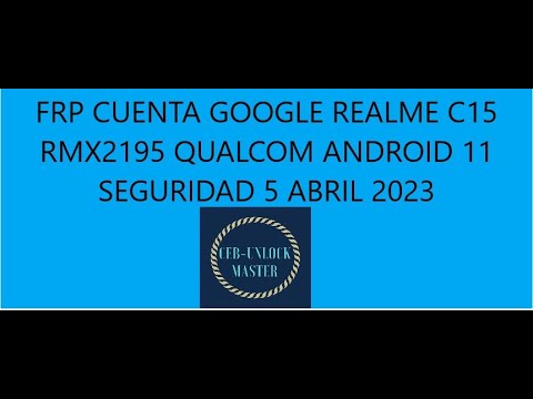 FRP CUENTA GOOGLE REALME C15 RMX2195 QUALCOM ANDROID 11 SEGURIDAD 5 ...