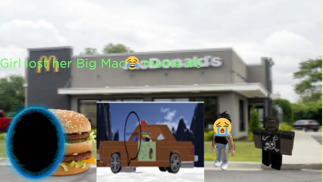Meme #6 ( Girl lost her Big Mac) -my cousin made it - YouTube