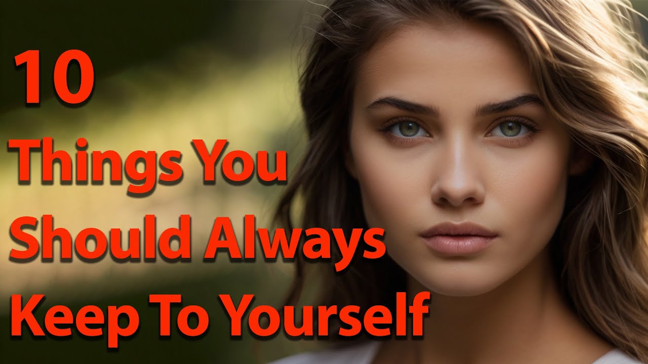 The 10 Things You Should Always Keep To Yourself - YouTube