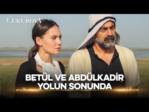 Betül ve Abdülkadir Yolun Sonunda | Bir Zamanlar Çukurova Özel Kolaj