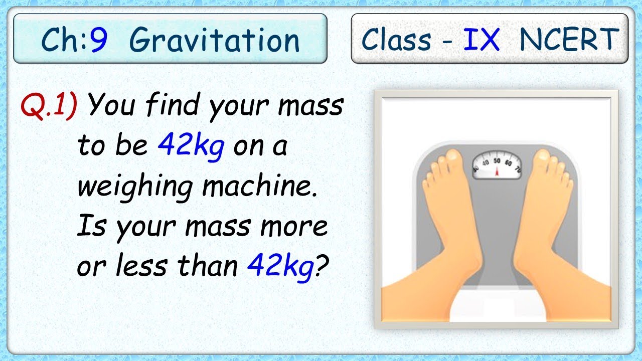 Pg-110 Q.1) You find your mass to be 42 kg on a weighing machine. Is ...