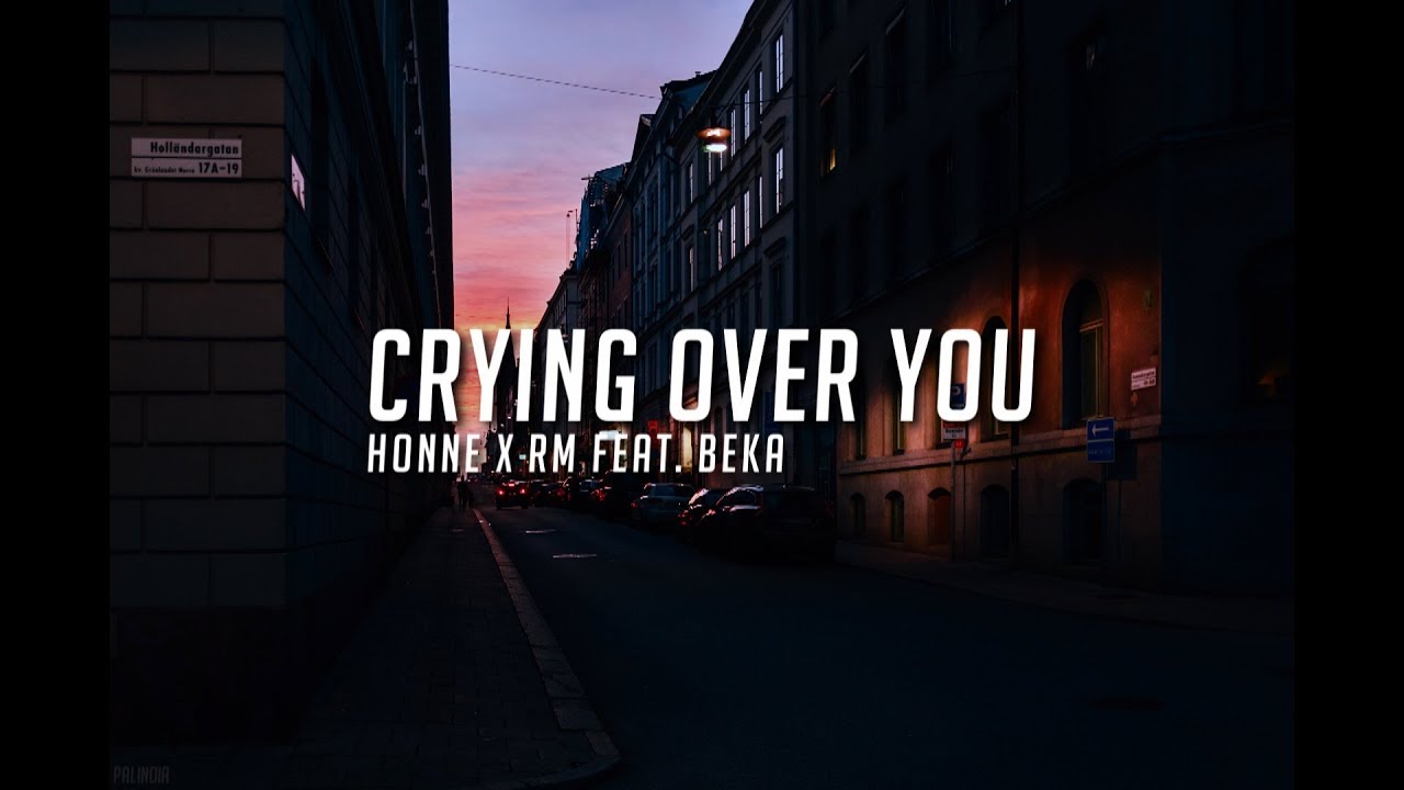 crying over you - honne x rm featuring beka ; lyrics - YouTube