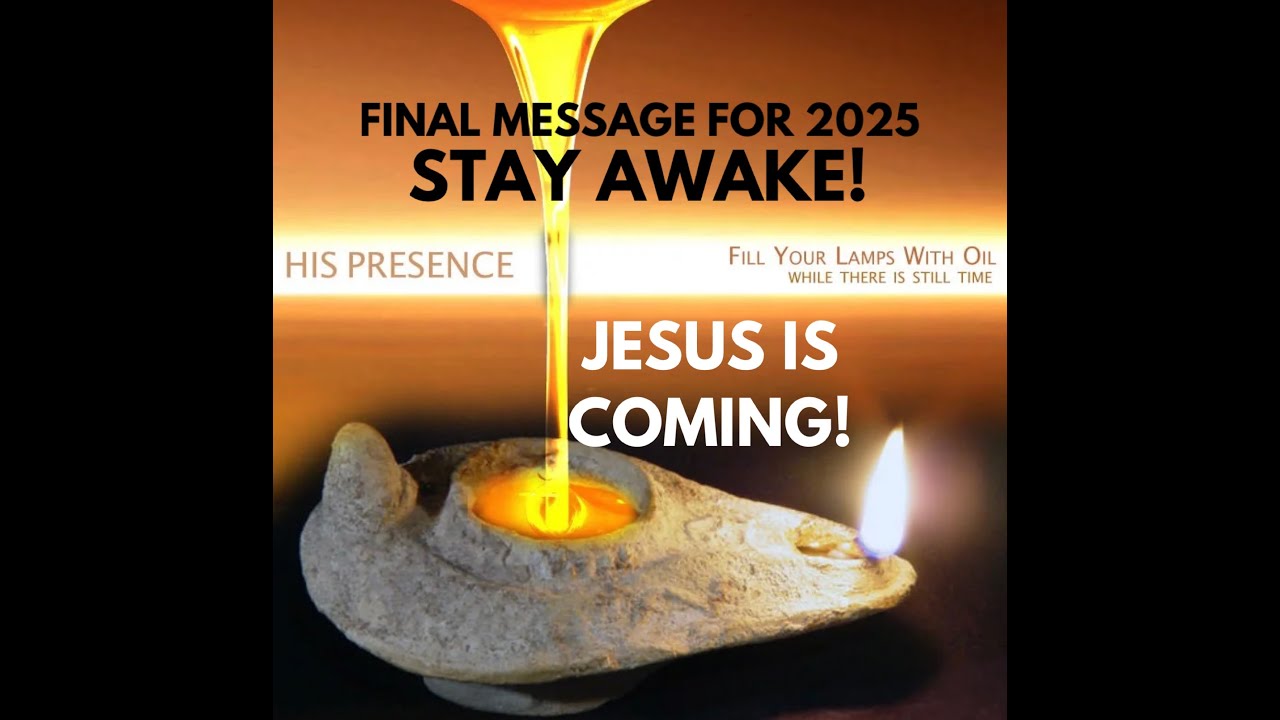 FINAL MESSAGE FOR 2025! STAY AWAKE! JESUS IS COMING! - YouTube