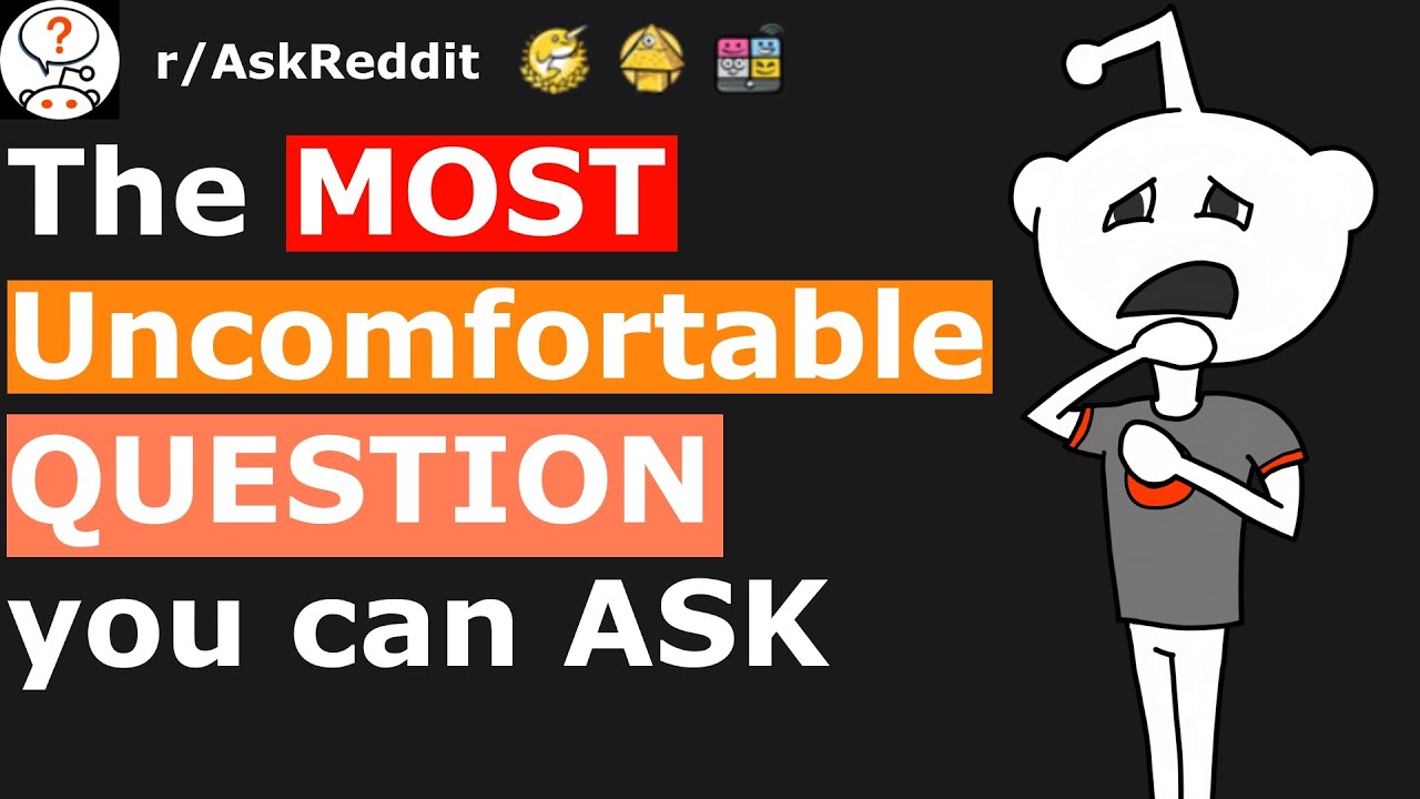 r/AskReddit - What’s the most uncomfortable question you can ask ...