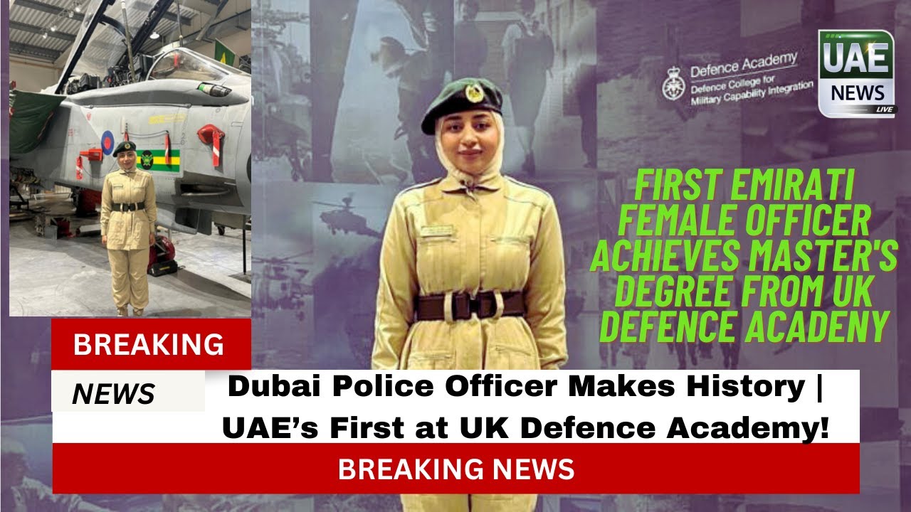 Dubai Police Officer Makes History | UAE’s First at UK Defence Academy ...