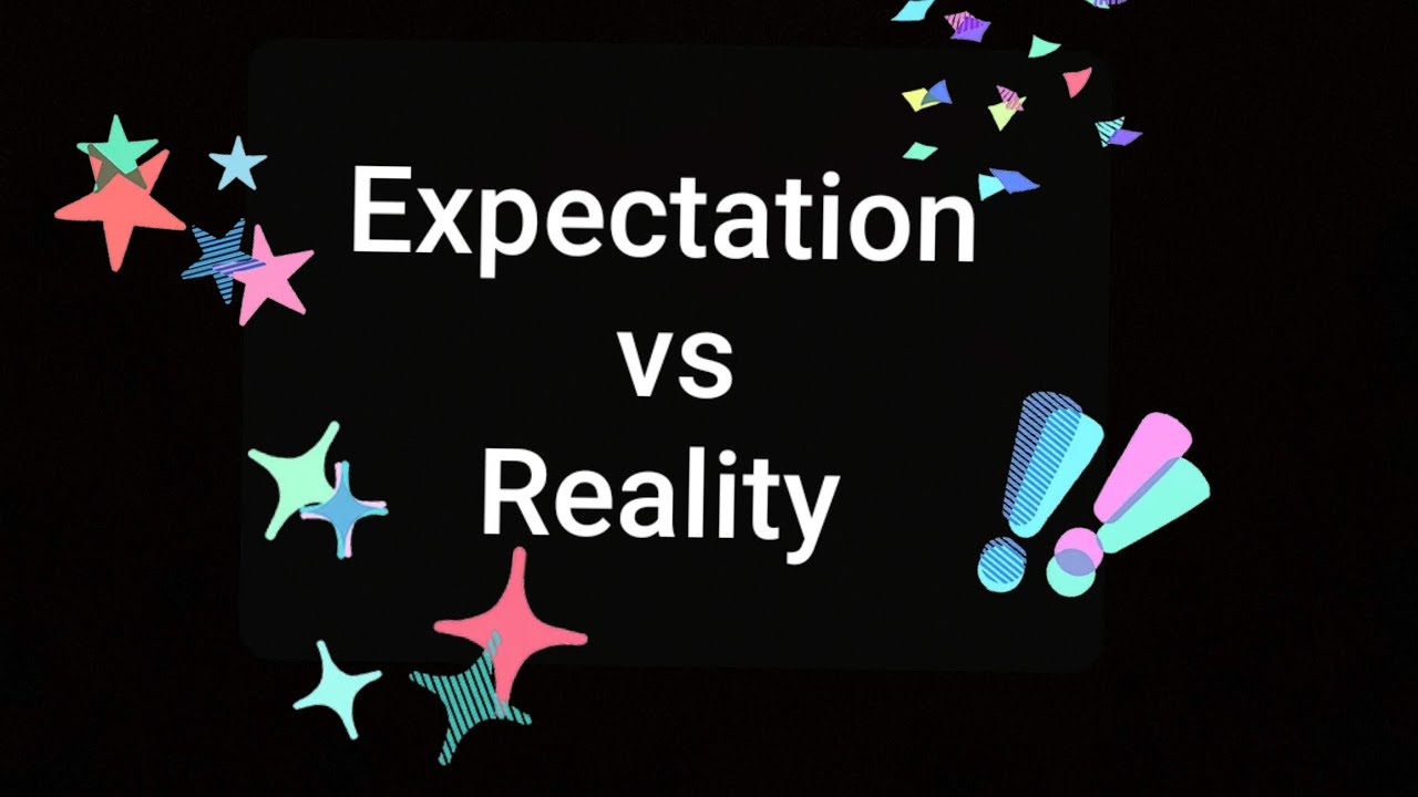 Expectations Vs Reality Youtube