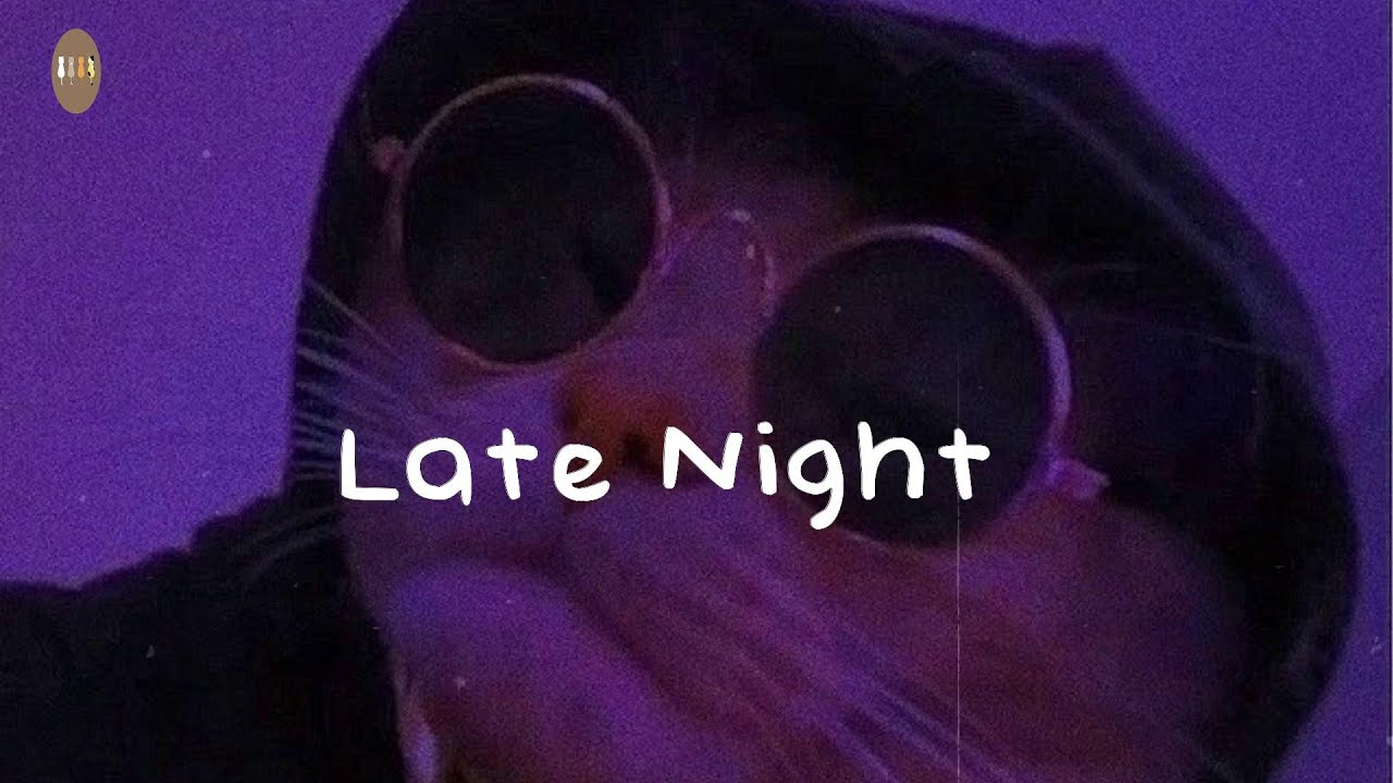 Late Night - indie vibe aesthetic songs to vibe to alone in your room ...