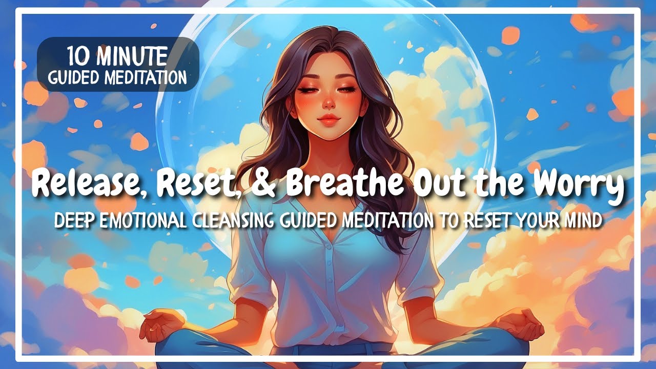 Release, Reset, & Breathe Out the Worry | Emotional Cleansing Guided ...