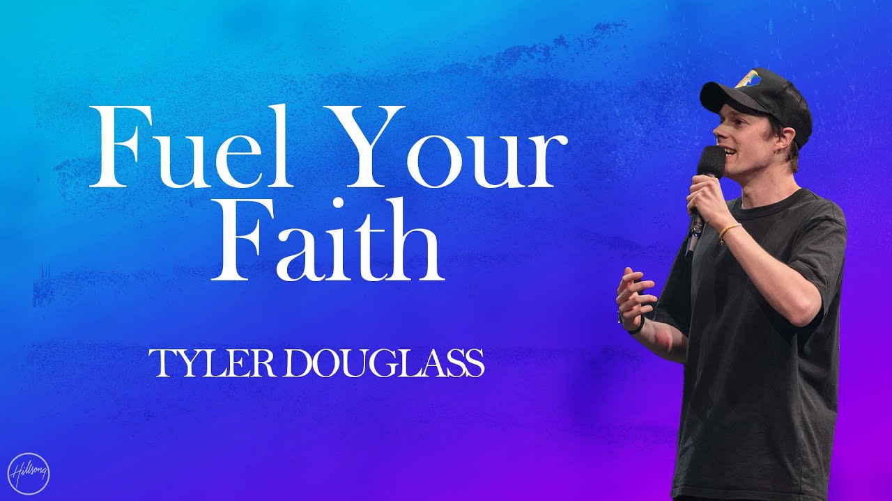 Fuel Your Faith | Tyler Douglass | Hillsong Australia - YouTube