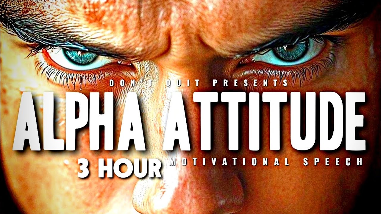 ALPHA ATTITUDE - 3 HOUR Motivational Speech Video | Gym Workout ...