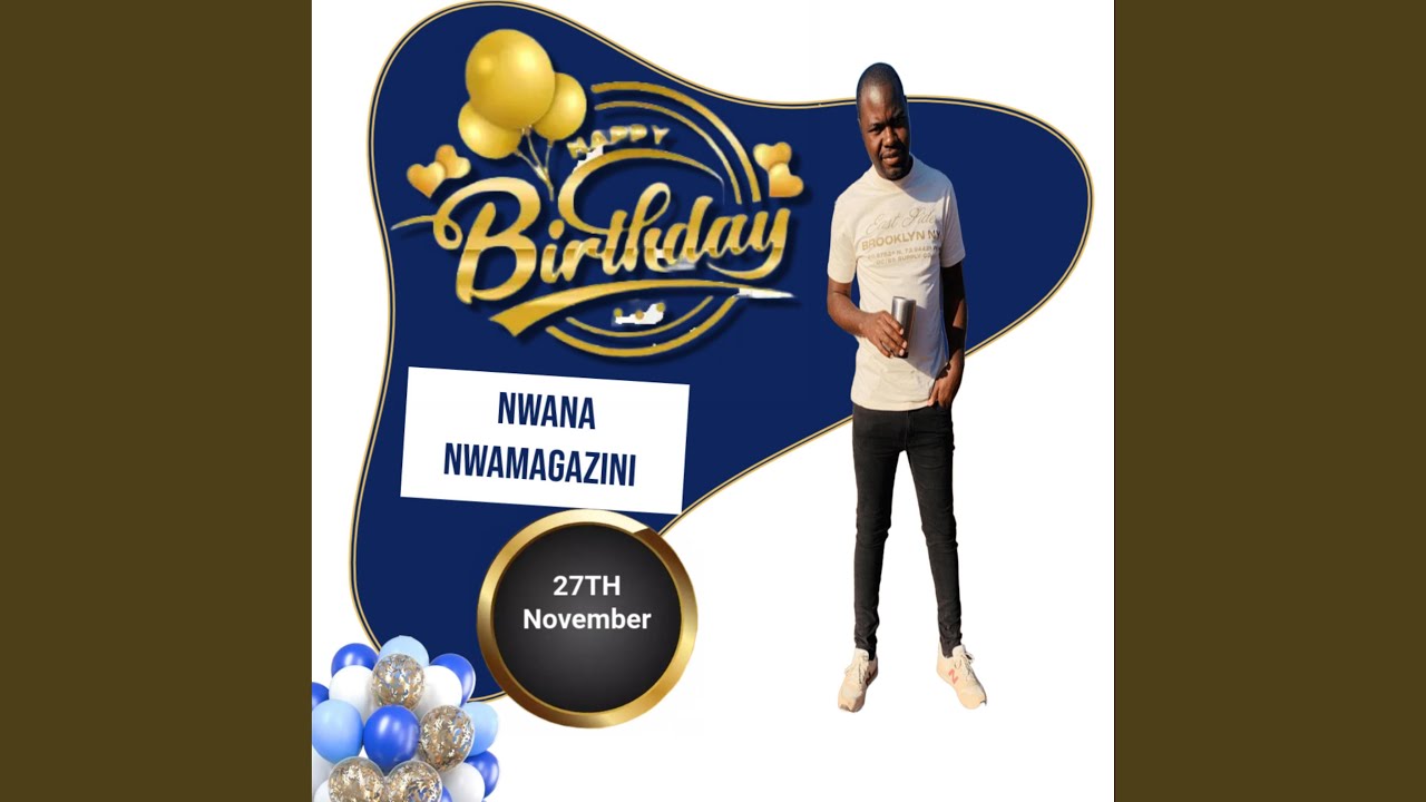 Happy birthday nwana nwamagazini Remix (feat. Nwana nwamagazini) - YouTube