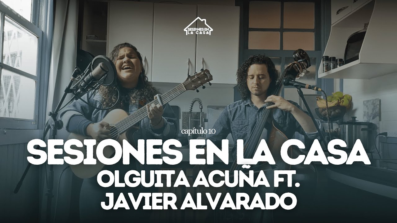 Sesiones en la casa 010: OLGUITA ACUÑA - GOTITAS [ft. JAVIER ALVARADO ...
