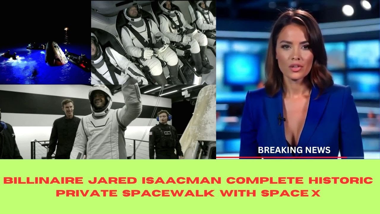 BILLIONAIRE JARED ISAACMAN COMPLETED HISTORIC PRIVATE SPACEWALK WITH ...