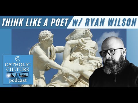 Think Like a Poet - Ryan Wilson | Catholic Culture Podcast #133 - YouTube