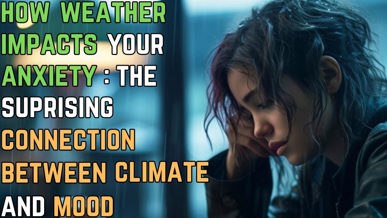 How Weather Impacts Your Anxiety: The Surprising Connection Between ...
