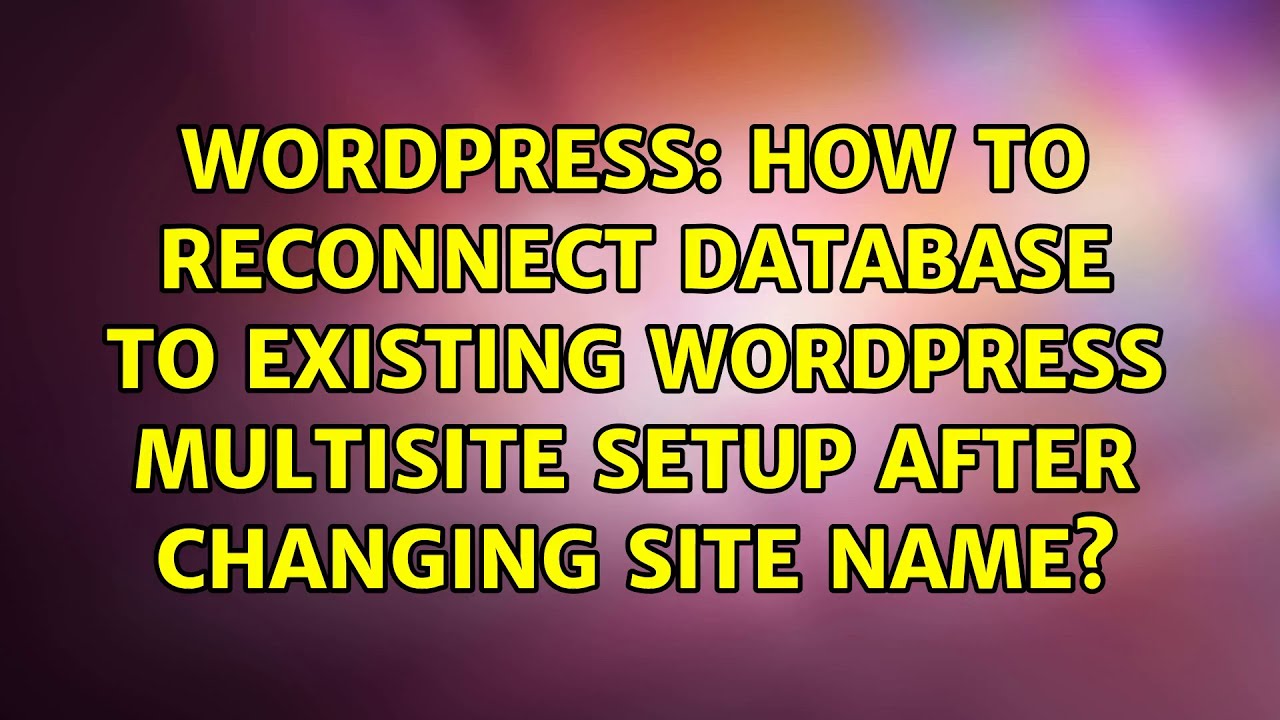 How to reconnect database to existing wordpress multisite setup after ...