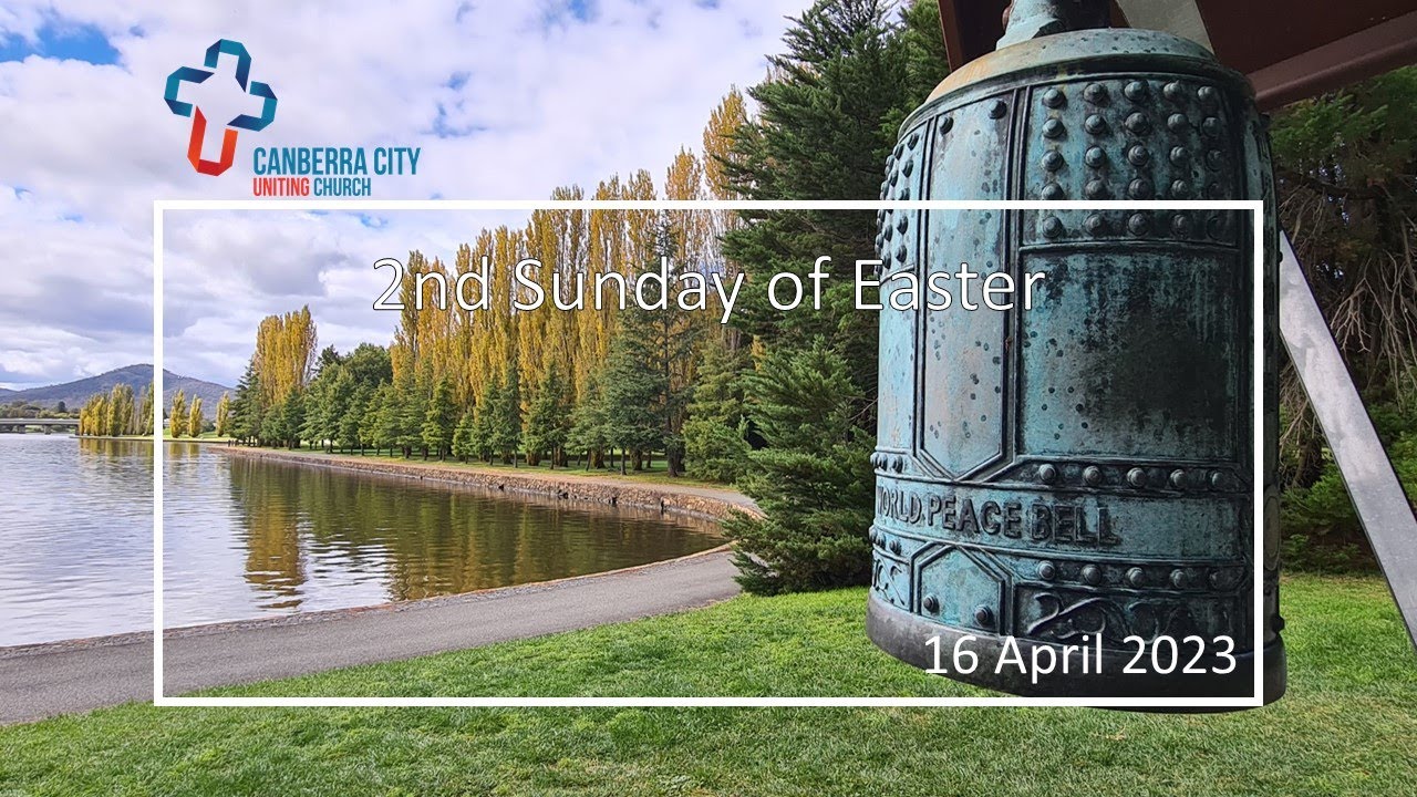 Canberra City Uniting Church worship 16 April 2023 the 2nd Sunday of ...