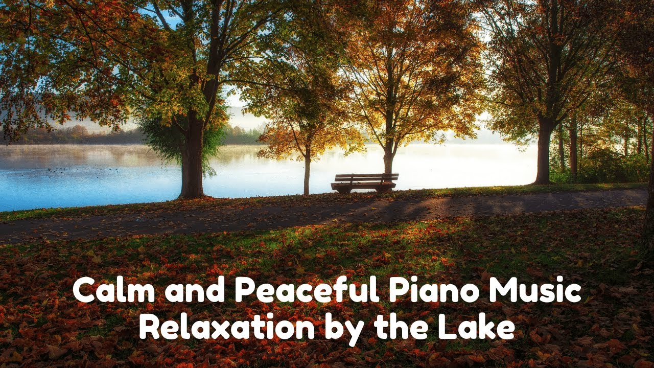 Calm and Peaceful Piano Music - Relaxation by the Lake - YouTube