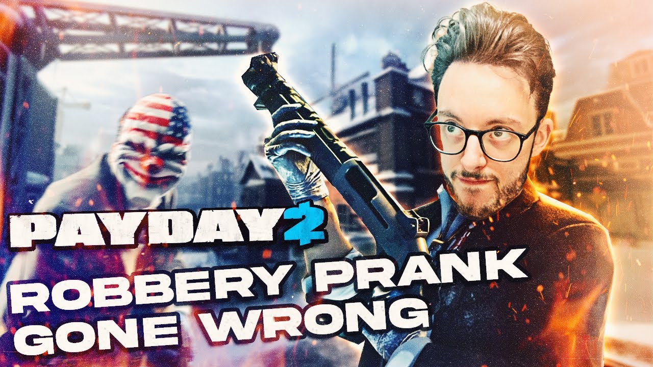 PAYDAY 2 - Robbery Prank GONE WRONG!!! - YouTube