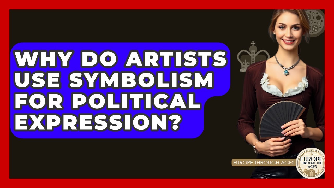 Why Do Artists Use Symbolism For Political Expression? - Europe Through ...