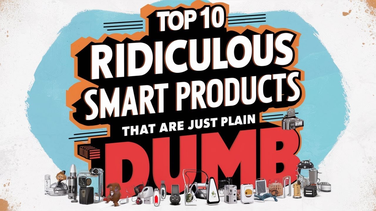 Top 10 Ridiculous Smart Products That Are Just Plain Dumb - YouTube